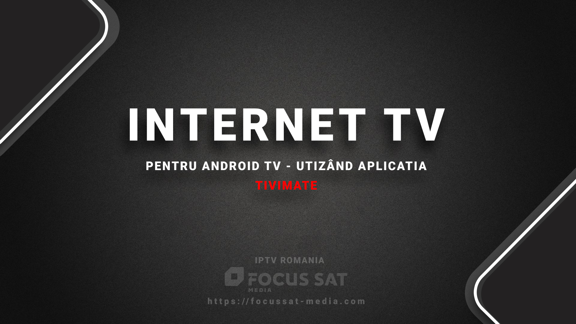 Televiziune Româneascã pentru Android TV - Focus Sat Media
